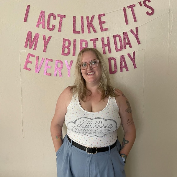 I Act Like It's My Birthday Everyday, TTPD Party Decor, Taylor Themed ...