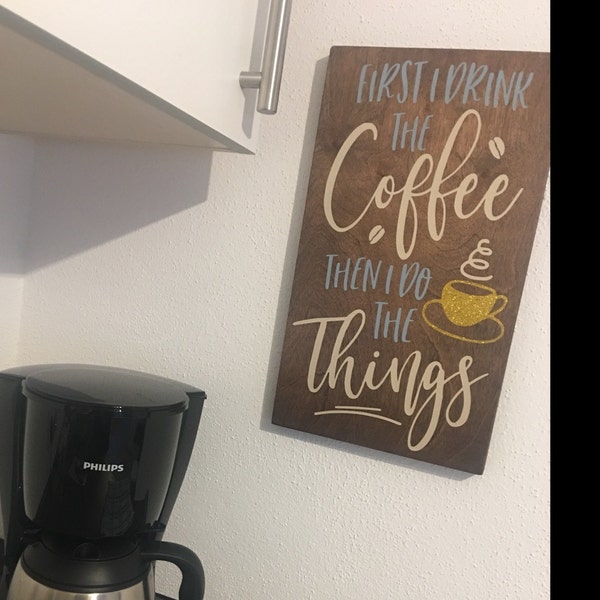 First I Drink the Coffee Then I Do the Things Wood Sign I Coffee Sign I ...