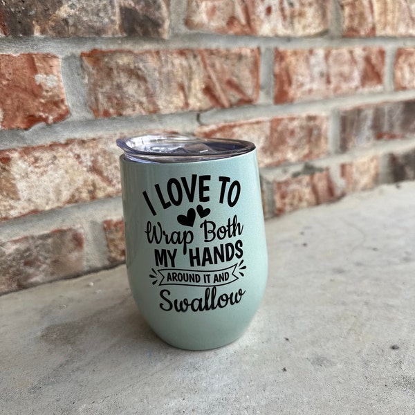Funny Mug Saying, I Love to Wrap Both My Hands Around It and Swallow ...