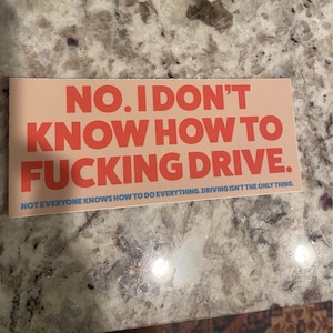 Driving Isn’t the Only Thing Bumper Sticker. I Don’t Know How to Drive ...