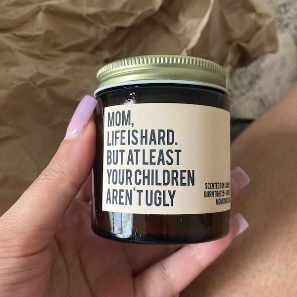 Mom, Life is Hard. but at Least Your Children Aren’t Ugly Scented Soy ...