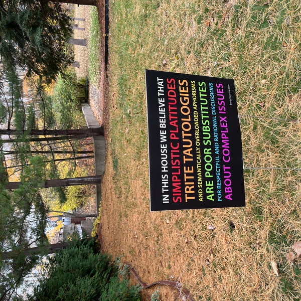 Yard Sign (BOLD): in This House We Believe That Simplistic Platitudes ...