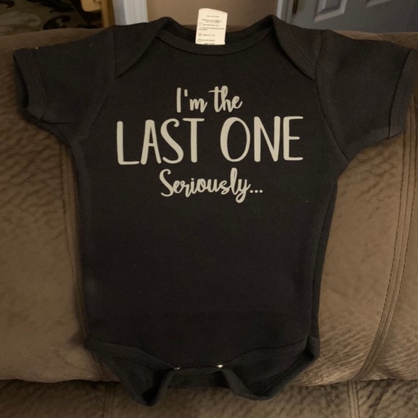 I'm the Last One Seriously SVG is a Funny Shirt and Baby Onesie Design ...