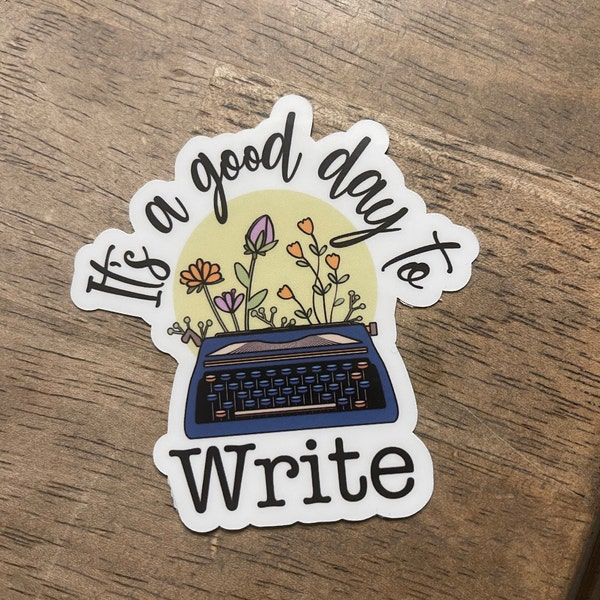 It’s a Good Day to Write Vinyl Sticker - Writer Gifts - Writer Sticker ...