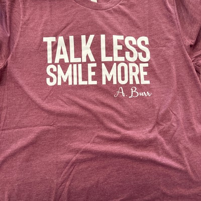 Talk Less Smile More T-shirt, Broadway Tshirt, Lin Manuel Shirt, Hamilton Burr Tshirt, Broadway ...