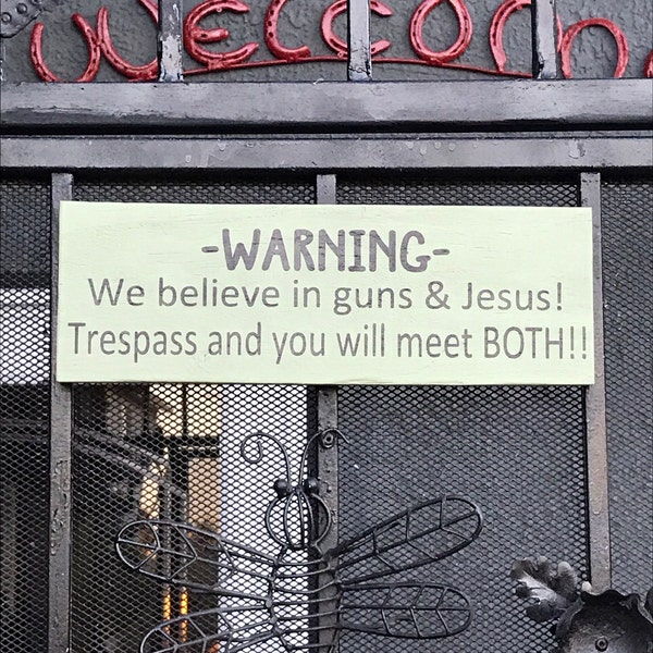 Warning We Believe in Guns and Jesus Trespass and You'll Meet Both ...