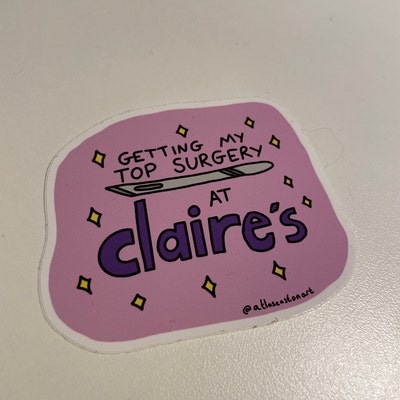 Getting My Top Surgery at Claire's Vinyl Sticker - Etsy