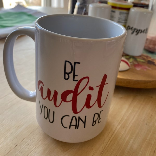Funny Auditor Coffee Mug: 'be Audit You Can Be' Gift - Etsy
