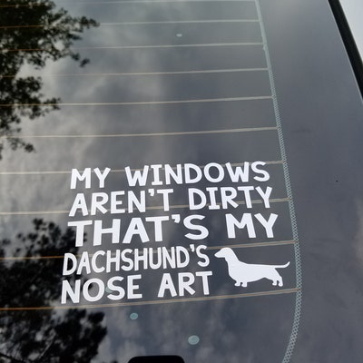 My Windows Aren't Dirty That's My Dachshund's Nose Art Car Window Decal ...