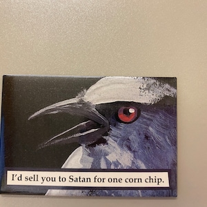 I'd Sell You to Satan for One Corn Chip Magnet - Bird - Snacks - Gift ...