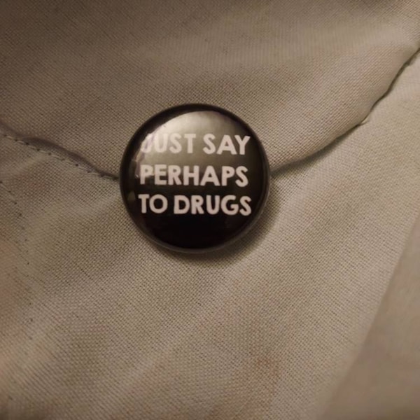 Just Say Perhaps to Drugs 1" Pin - Etsy