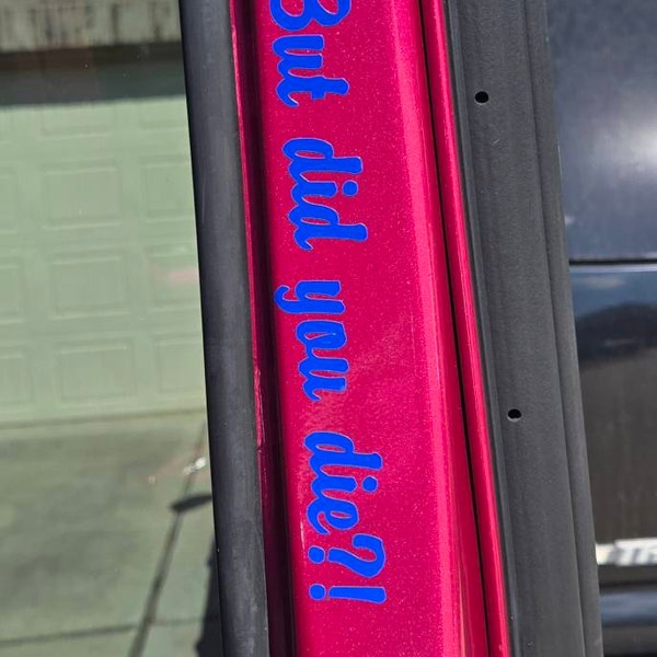 But Did You Die Decal | Funny Vinyl Decal | Door Decal | Passenger ...