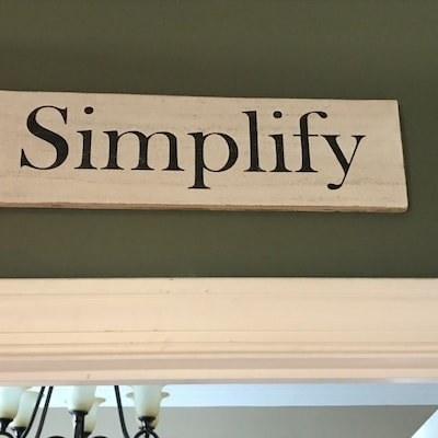 Simplify Wooden Sign, Simplify Distressed Sign, Simplify Rustic Sign ...