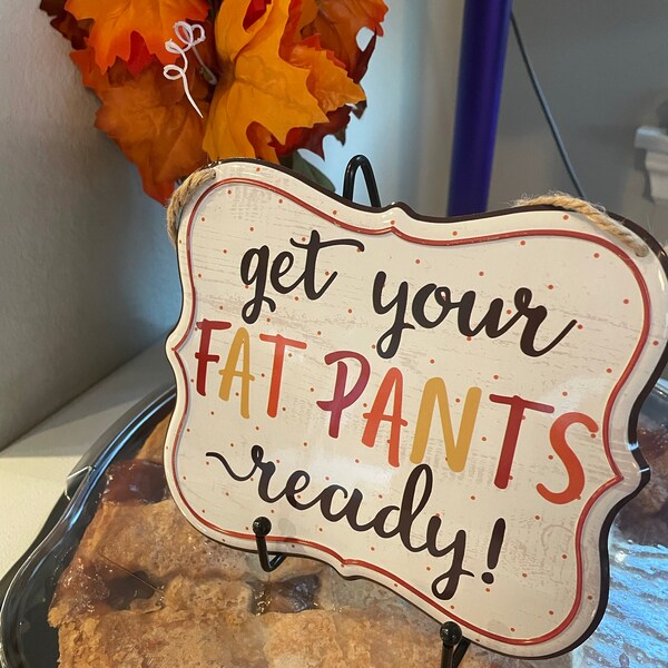 Get Your Fat Pants Ready Orange Black and White Metal Sign Thanksgiving ...