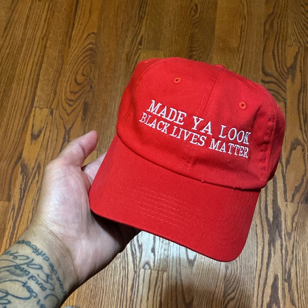 Made Ya Look Black Lives Matter Embroidered Dad Hat | Custom Maga Hat ...