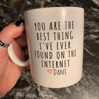 You Are the Best Thing I Ever Found on the Internet Mug - Etsy