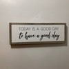 Today is A Good Day to Have A Good Day Sign Inspirational Home Decor ...