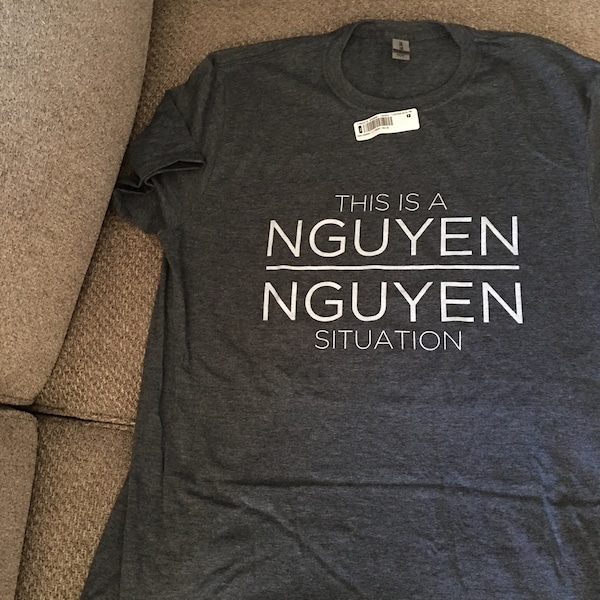 This is A Nguyen Nguyen Situation T-shirt | Adult Unisex Shirt | Quote ...