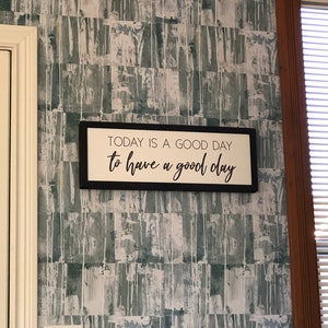 Today is A Good Day to Have A Good Day Sign Inspirational Home Decor ...