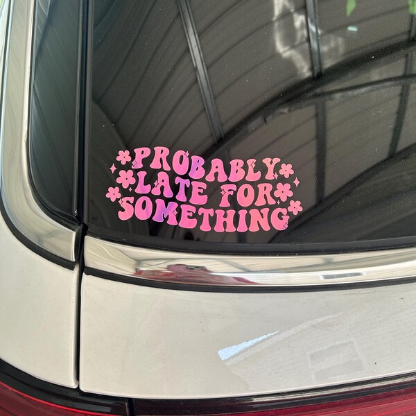 Probably Late for Something Decal / Car Sticker / Bumper Sticker ...