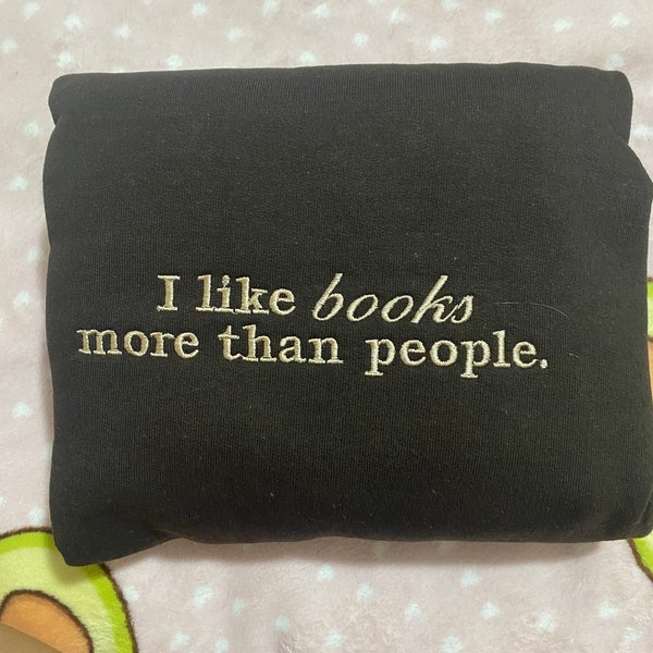 Embroidered Book Lover Sweatshirt: "i Like Books More Than People ...