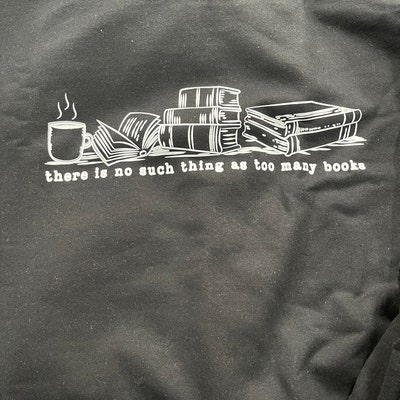 There is No Such Thing as Too Many Books Sweat, Book Lover Sweat ...