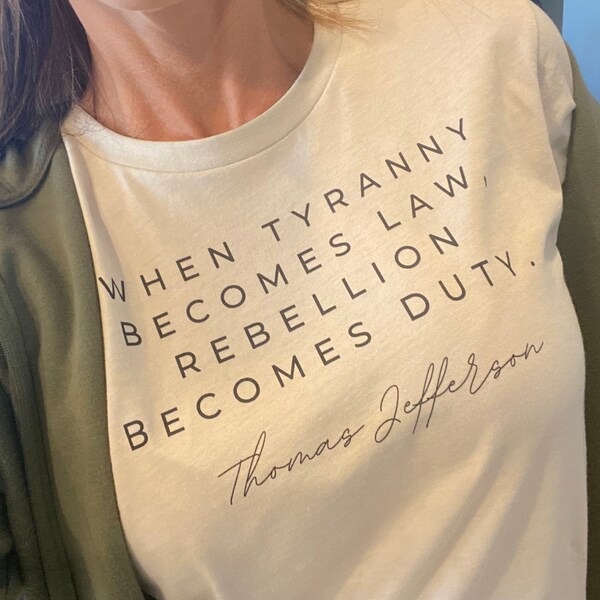 Tyranny Shirt, When Tyranny Becomes Law, Rebellion Becomes Duty, Thomas ...