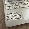 Hey Girl, You Should Be Writing Sticker - Great Gift for Writers ...
