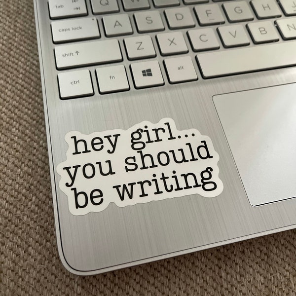 Hey Girl, You Should Be Writing Sticker - Great Gift for Writers ...