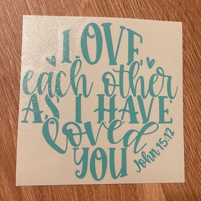 Love Each Other as I Have Loved You Decal John 15 12 Decal Bible Verse ...
