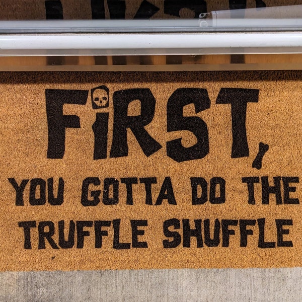 First You Gotta Do the Truffle Shuffle Funny Coir Doormat Door Mat ...