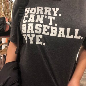 Sorry. Can't. Baseball. Bye Shirt, Funny Baseball Coach Shirt, Funny ...