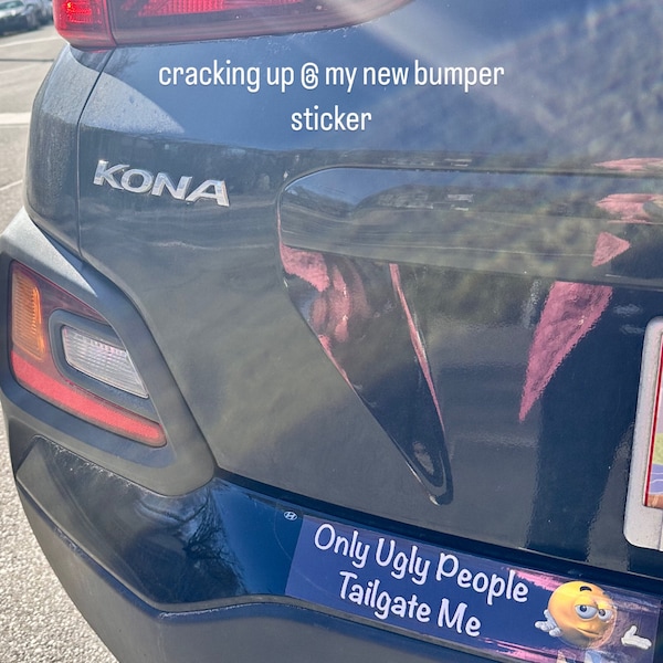 Only Ugly People Tailgate Me, Bumper Sticker, Silly Car Bumper Sticker ...