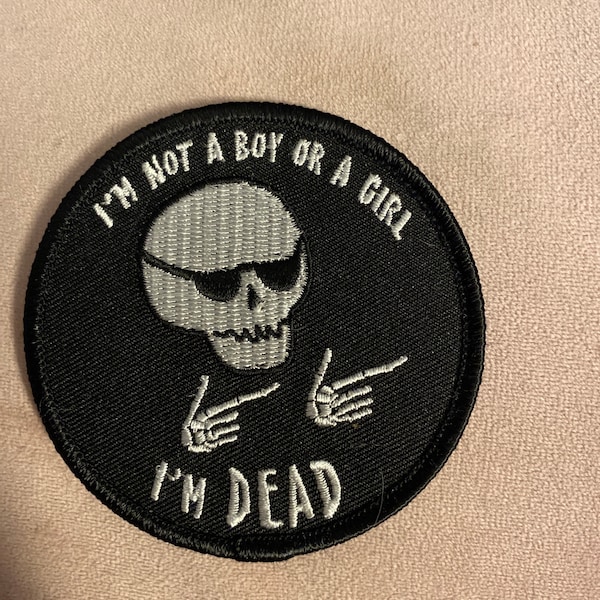 I'm Not A Boy or A Girl, I'm Dead Patch - 3" Iron on Embroidered Patch ...