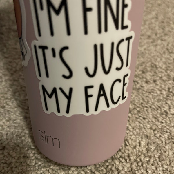 Im Fine Its Just My Face, Funny Water Bottle Sticker, Laptop Sticker ...