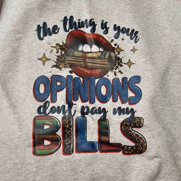 The Thing is Your Opinions Don't Pay My Bills Png Sublimation Design ...