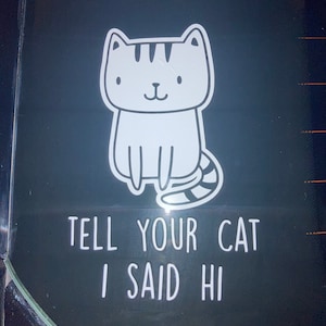 Tell Your Cat I Said Hi Car Decal, Personalized Vinyl Sticker, Custom ...