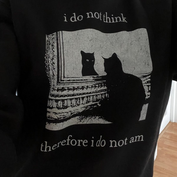 I Do Not Think Therefore I Do Not Am, Funny Cat Sweatshirt, Grunge ...