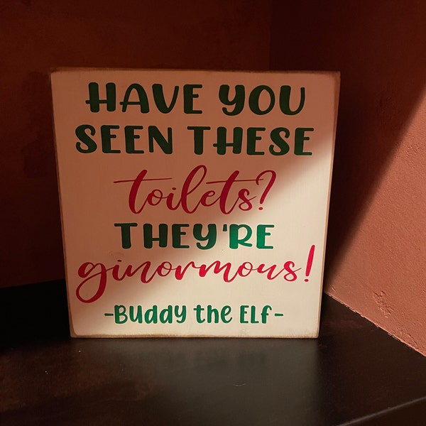 Have You Seen These Toilets? They’re Ginormous - Elf Movie Wooden Sign ...