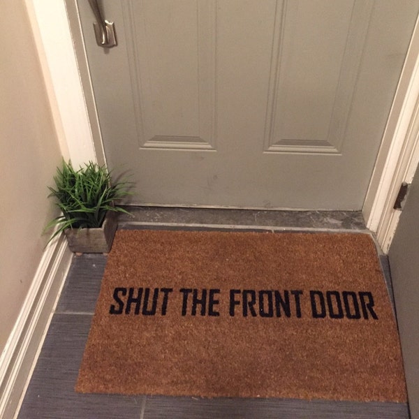 Funny Doormat, Shut the Front Door Doormat, Custom Welcome Mat ...