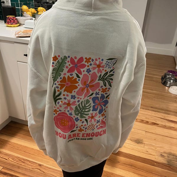 You Are Enough Flower Front and Back Sweatshirt or Hoodie, Flower ...