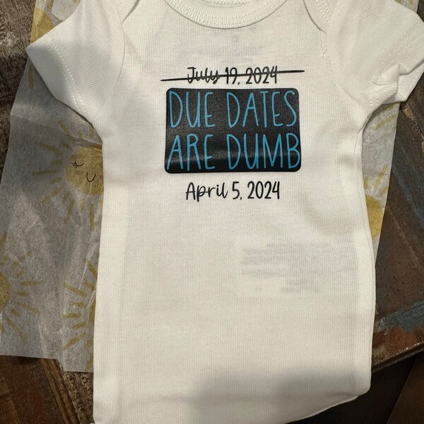 Personalized Due Date Birth Date Baby Bodysuit Due Dates Are Dumb Funny ...