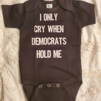 Funny Baby Onesie®, I Only Cry When Democrats Hold Me, Conservative ...