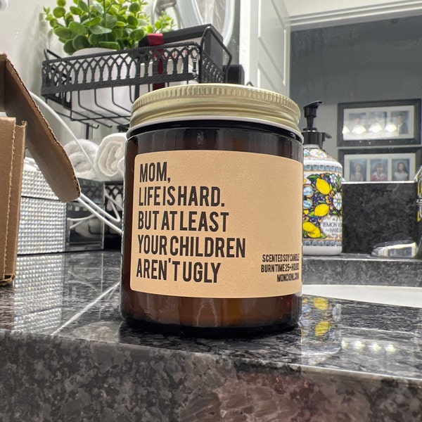 Mom, Life is Hard. but at Least Your Children Aren’t Ugly Scented Soy ...