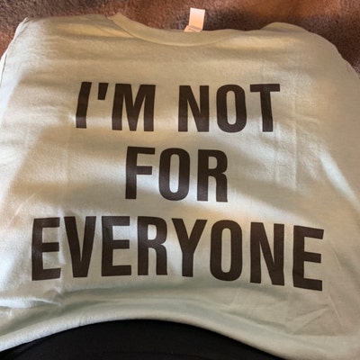 I'm Not for Everyone Shirt Funny T Shirt Funny Graphic - Etsy