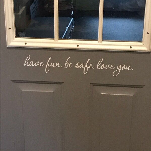 Be Safe Decal, Come Home Safe Door Decal, Have Fun Be Safe House Door ...