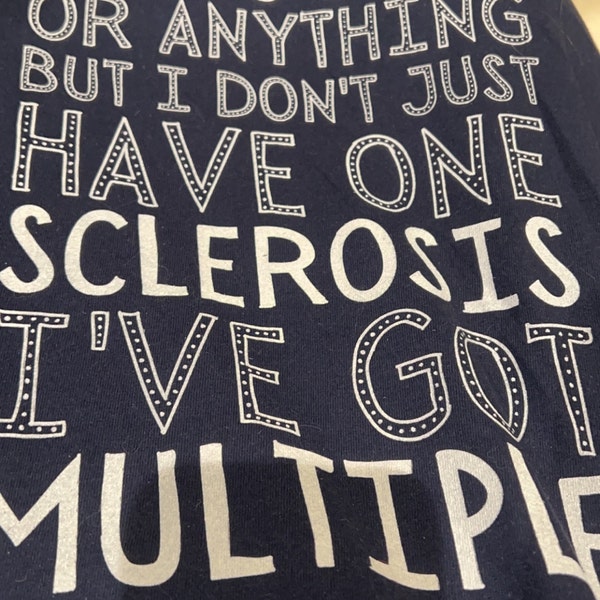 I've Got Multiple Sclerosis | Funny MS Awareness Shirt | Chronic ...