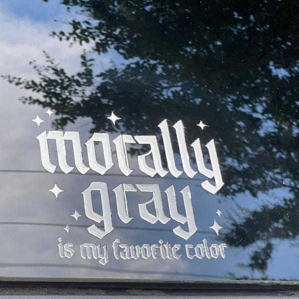Morally Gray is My Favorite Color Car Decal, UV DTF Permanent Sticker ...