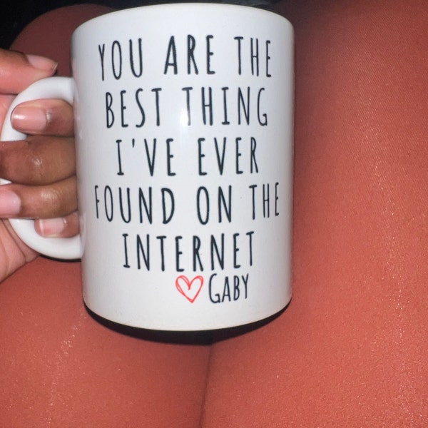 You Are the Best Thing I Ever Found on the Internet Mug, Boyfriend ...