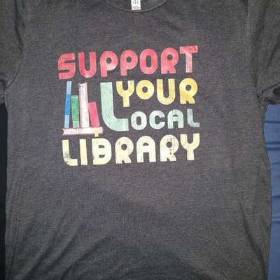 Support Your Local Library Shirt Library Lover Tee Book Nerd Clothes ...